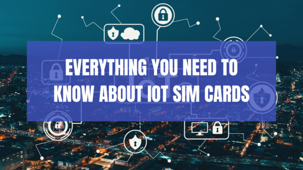 Everything you need to know about IoT SIM Cards – GlobalSIM